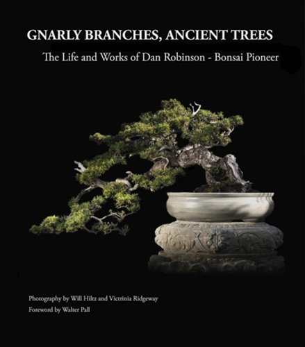 Gnarly Branches, Ancient Trees: The Life and Works of Dan Robinson ...
