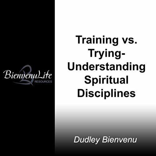 Play Training vs. Trying: Understanding Spiritual Disciplines by Dudley ...