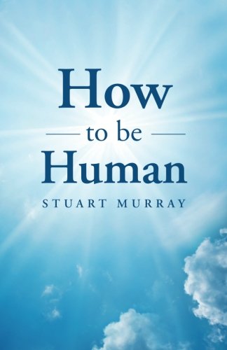 How to be Human: Murray, Stuart: 9781540589460: Amazon.com: Books