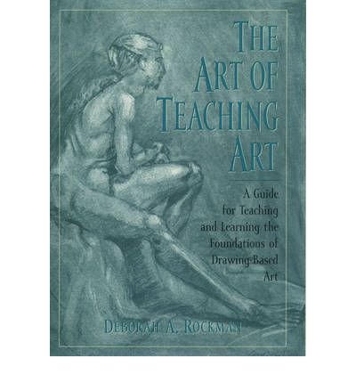 The Art of Teaching Art: A Guide for Teaching and Learning the ...