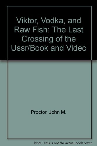 Viktor, Vodka, and Raw Fish: The Last Crossing of the USSR: Proctor ...