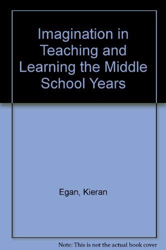 Imagination in Teaching & Learning: The Middle School Years: Egan, Kieran: 9780920354315: Amazon ...