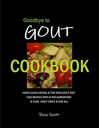 Goodbye To Gout Cookbook: How Clean Eating & The New Gout Diet can ...