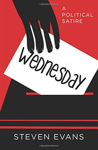 Wednesday: A Political Satire: Steven Evans: 9781542327459: Amazon.com ...