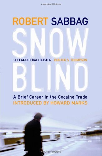 Snowblind: A Brief Career in the Cocaine Trade: Robert Sabbag ...