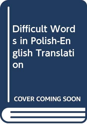Difficult words in Polish-English translation =: Wyrazy i wyrażenia ...