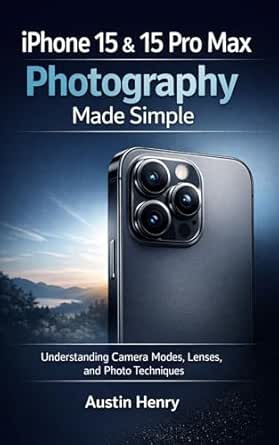 iPhone 15 & 15 Pro Max Photography Made Simple: Understanding Camera ...