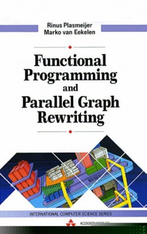 Functional Programming and Parallel Graph Rewriting (International Computer Science Series ...