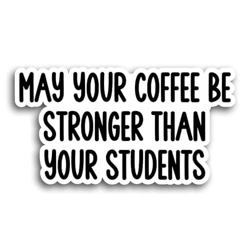 Amazon.com: May Your Coffee Be Stronger Than Your Students Stickers ...