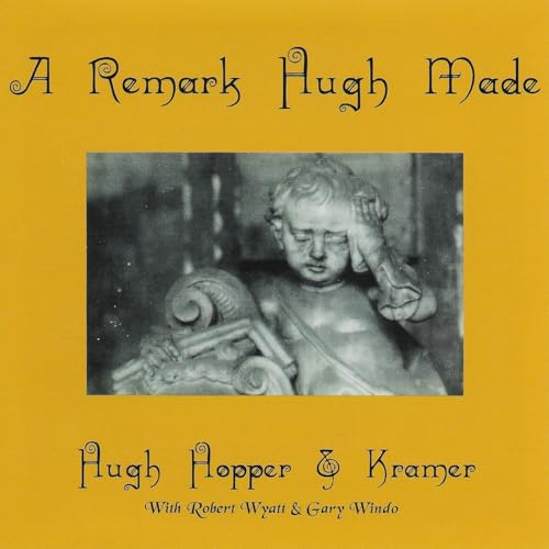 A Remark Hugh Made de Hugh Hopper & Mark Kramer feat. Robert Wyatt ...