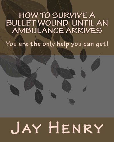 Amazon.com: How To Survive A Bullet Wound Until An Ambulance Arrives ...