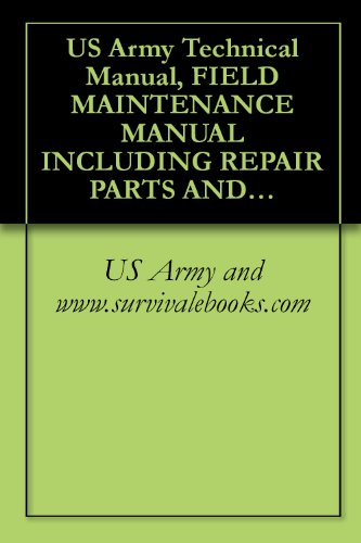 US Army Technical Manual, FIELD MAINTENANCE MANUAL INCLUDING REPAIR ...