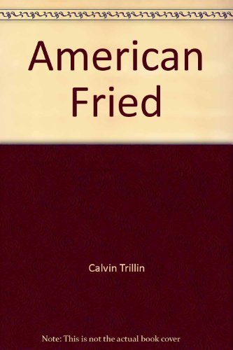 American Fried: Adventures of a Happy Eater: Trillin, Calvin ...
