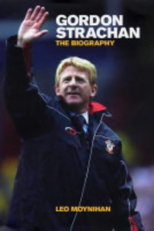 Gordon Strachan: The Biography : Moynihan, Leo: Amazon.co.uk: Books