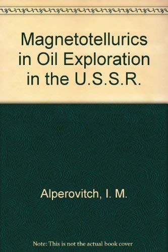 Magnetotellurics in Oil Exploration in the U.S.S.R. : Alperovitch, I. M ...