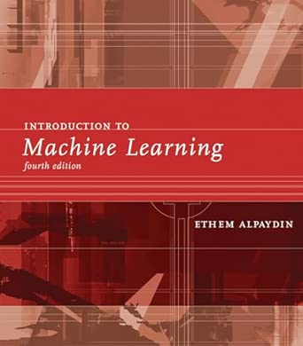 Introduction to Machine Learning, fourth edition (Adaptive Computation ...
