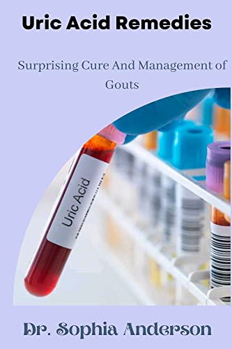 Uric Acid Remedies: Surprising Cure And Management Of Gout eBook ...