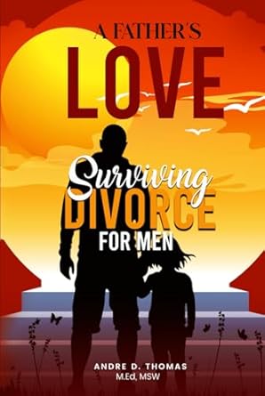 A Father’s Love Surviving Divorce for Men: Thomas, Andre: 9798870937397 ...