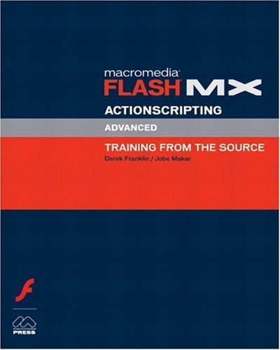 Macromedia Flash Mx Actionscripting Advanced Training From The Source Franklin Derek Makar