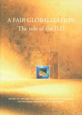 Fair Globalization: The Role Of The Ilo Report Of The Director-general ...