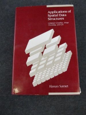 Applications of Spatial Data Structures: Computer Graphics, Image Processing, and GIS: Samet ...