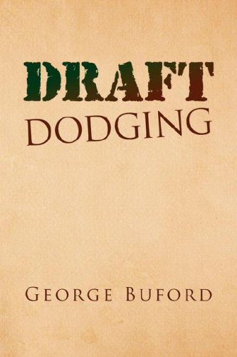 Draft Dodging: Buford, George: 9781425786069: Amazon.com: Books