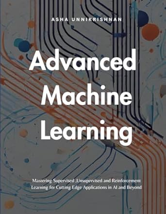 Advanced Machine Learning: Mastering Supervised ,Unsupervised and ...