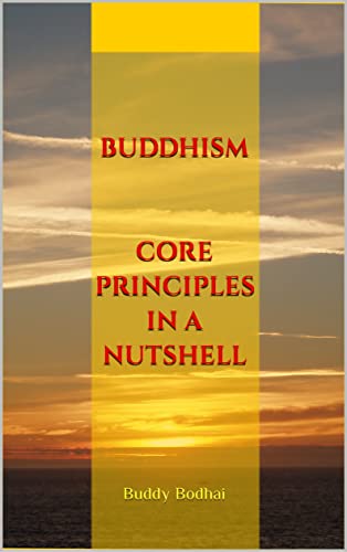 Buddhism - Core Principles in a Nutshell: A beginner’s guide to the key ...
