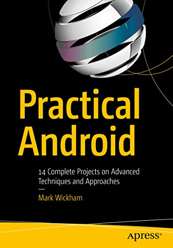 Practical Android: 14 Complete Projects on Advanced Techniques and Approaches 1st ed., Wickham ...