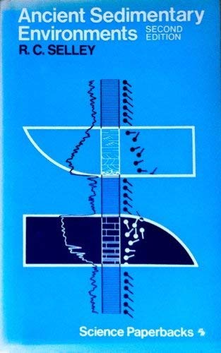 Ancient sedimentary environments and their sub-surface diagnosis: Richard C. Selley ...