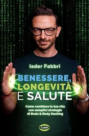 Benessere, longevità e salute. Come cambiare la tua vita con semplici ...