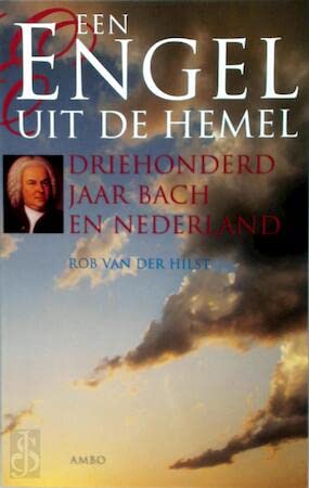 Amazon.com: Een engel uit de hemel: Driehonderd jaar Bach en Nederland: 9789026316203: Rob van ...