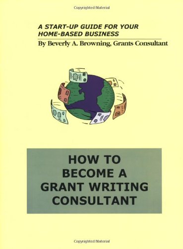 Amazon.com: How to Become a Grant Writing Consultant: 9780967107318 ...