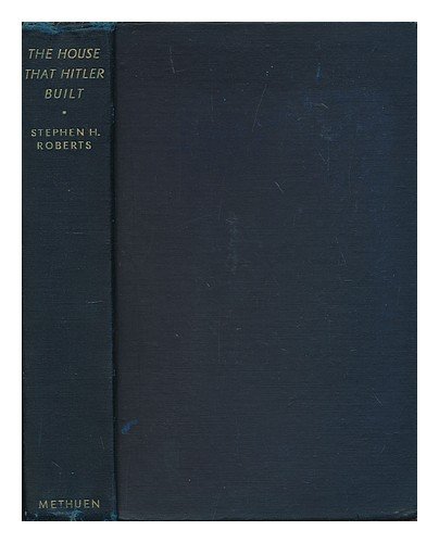 The house that Hitler built / by Stephen H. Roberts: Stephen H. Roberts ...