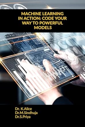 MACHINE LEARNING IN ACTION: CODE YOUR WAY TO POWERFUL MODELS eBook : Dr ...
