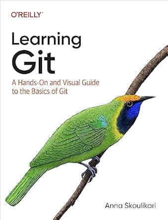 Learning Git: A Hands-On and Visual Guide to the Basics of Git ...