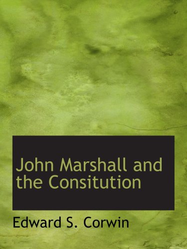 John Marshall and the Consitution: Corwin, Edward S.: 9780559269646 ...