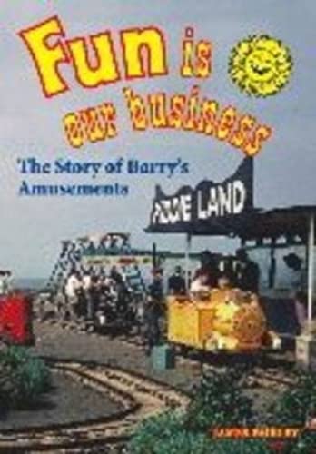 Fun is Our Business: The History of Barry's Amusements : Fairley, James ...