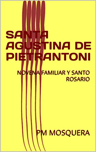 SANTA AGUSTINA DE PIETRANTONI : NOVENA FAMILIAR Y SANTO ROSARIO ...