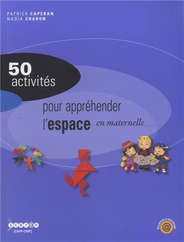 50 activités pour appréhender l'espace en maternelle : Caperan, Patrick ...