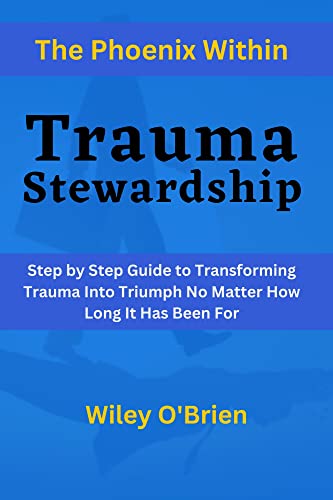 The Phoenix Within - Trauma Stewardship: Step by Step Guide to ...