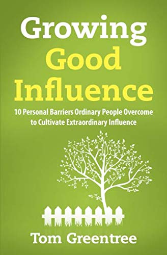 Growing Good Influence: 10 Personal Barriers Ordinary People Overcome ...