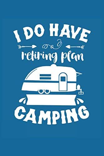 I do have a retiring Plan Camping: Camping Notebook Journal gift ...