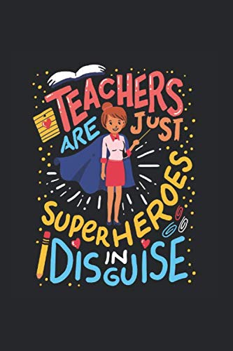 Teachers Are Just Superheroes In Disguise: Notebook Compact 6 x 9 ...