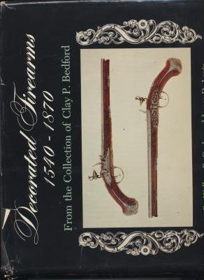 Decorated Firearms, 1540-1870, from the Collection of Clay P. Bedford ...