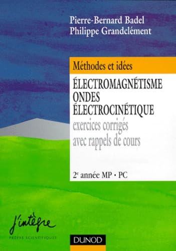 electromagnetisme, ondes, electrocinetique 2e annee mp-pc : Badel ...