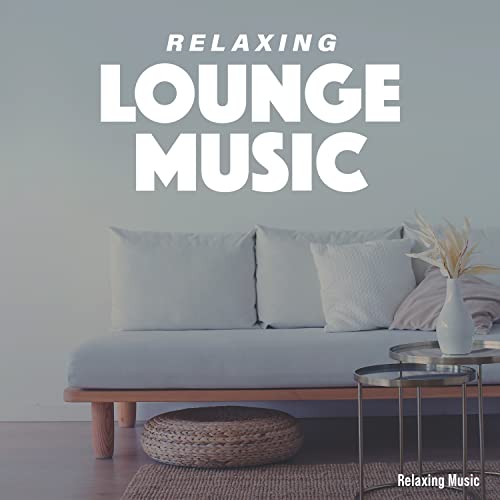 Relaxing Lounge Music by Relaxing Music on Amazon Music Unlimited