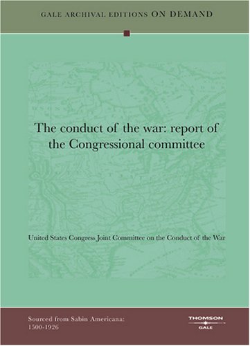 The conduct of the war: report of the Congressional committee: United ...
