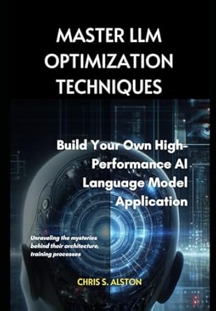 MASTER LLM OPTIMIZATION TECHNIQUES: Build Your Own High-Performance AI ...