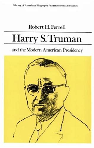 Harry S. Truman and the Modern American Presidency (Library of American Biography Series ...